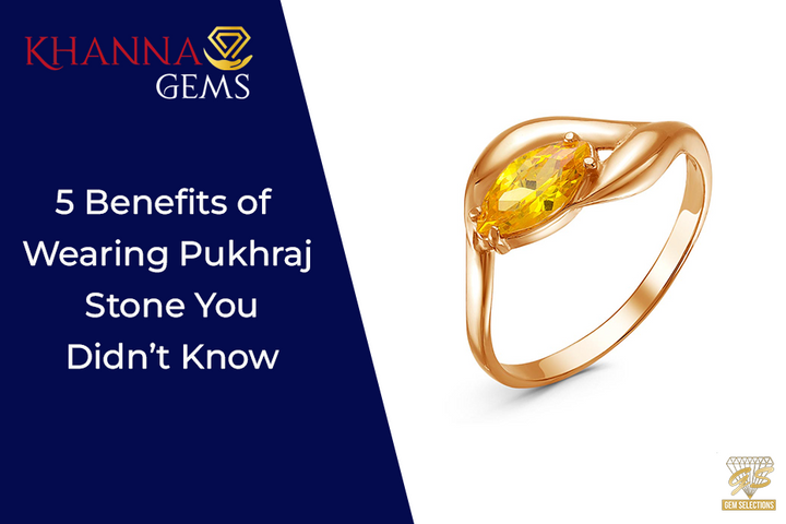 5 Benefits of Wearing Pukhraj Stone You Didn't Know - Khanna Gems