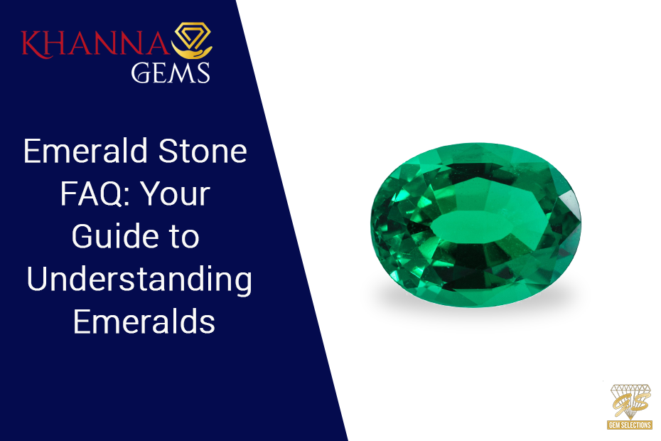Emerald Stone FAQ: Your Guide to Understanding Emeralds - Khanna Gems