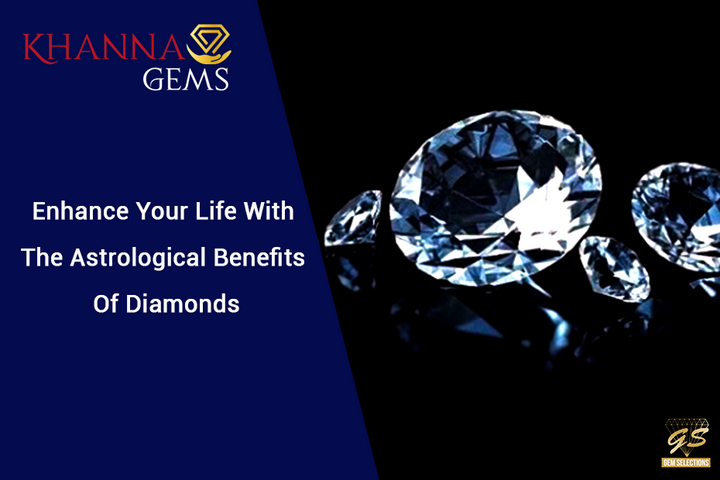 Enhance Your Life With The Astrological Benefits Of Diamonds - Khanna Gems