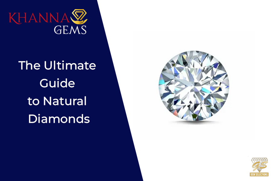 The Ultimate Guide to Natural Diamonds - Khanna Gems