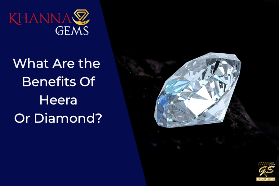 What Are the Benefits Of Heera Or Diamond? - Khanna Gems