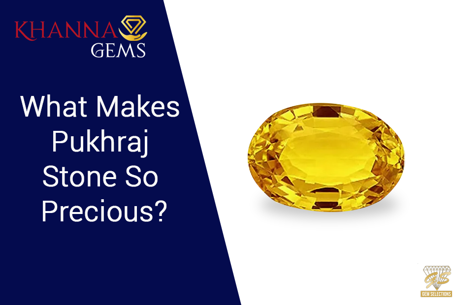 What Makes Pukhraj Stone So Precious? - Khanna Gems